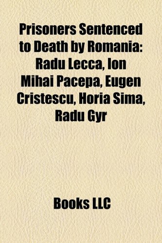 Prisoners Sentenced to Death by Romania: Radu Lecca, Ion Mihai Pacepa ...
