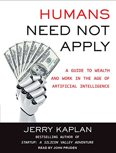 Humans Need Not Apply: A Guide to Wealth and Work in the Age of ...