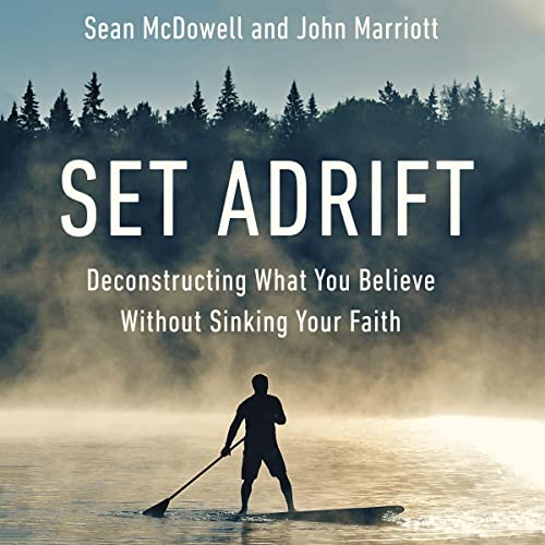 Set Adrift: Deconstructing What You Believe Without Sinking Your Faith ...