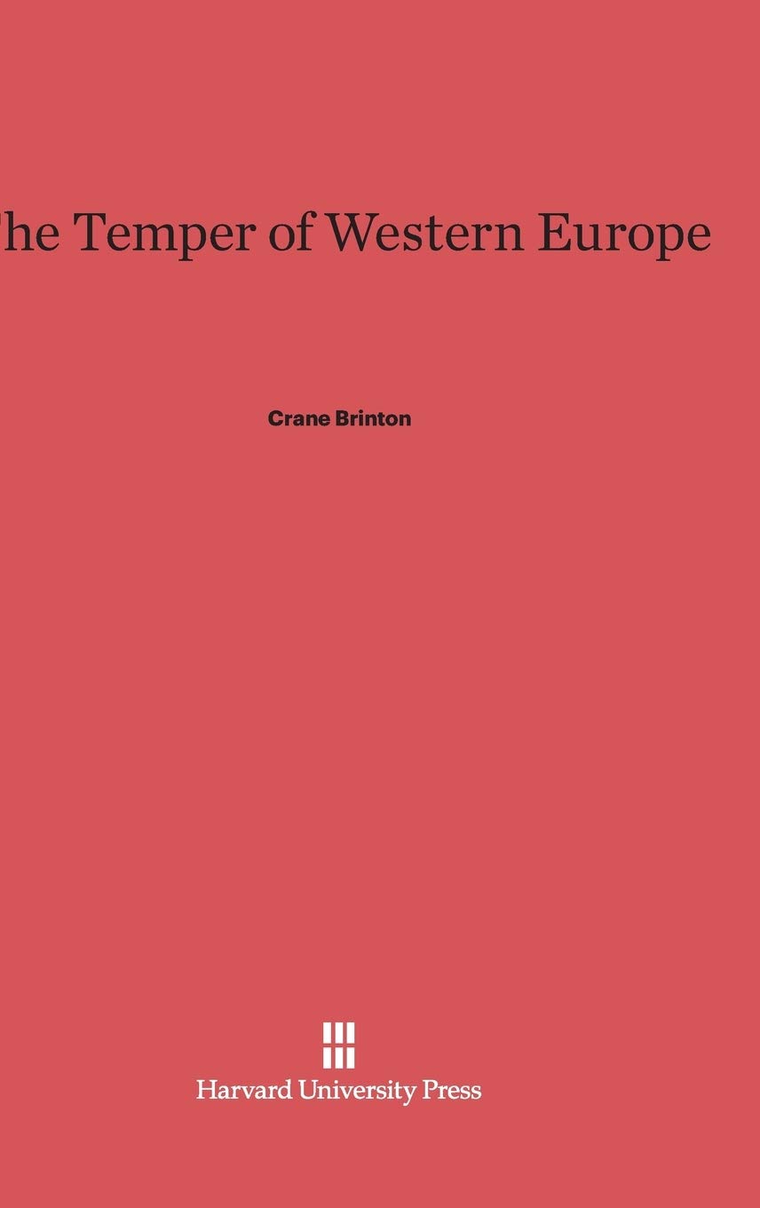 The Temper of Western Europe: Brinton, Crane: 9780674188501: Amazon.com ...