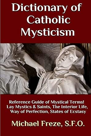 Dictionary of Catholic Mysticism: Mystical Terms Concerning The Lives ...