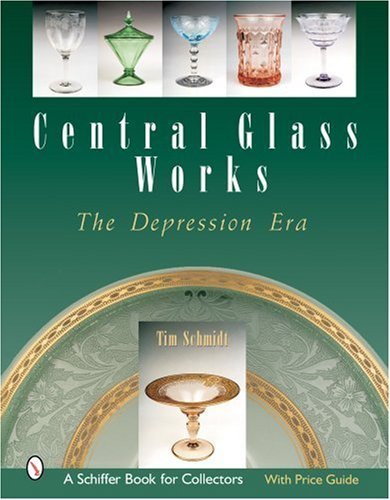 Central Glass Works: The Depression Era (Schiffer Book for Collectors ...