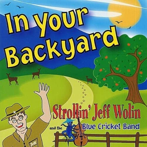 Strollin' Jeff Wolin and the Blue Cricket Band - In Your Backyard ...