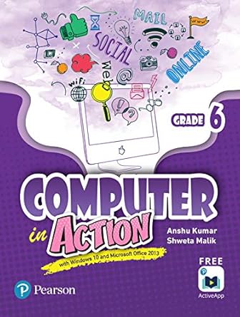 Computer in Action|Class 6| By Pearson : Shweta Malik, Anshu Kumar ...