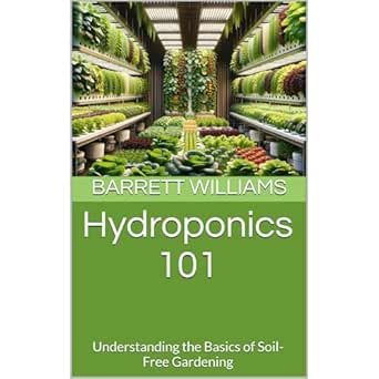 Amazon.com: Hydroponics 101: Understanding the Basics of Soil-Free ...