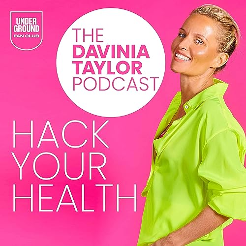 The Davinia Taylor Podcast- Hack Your Health : Underground Fan Club ...