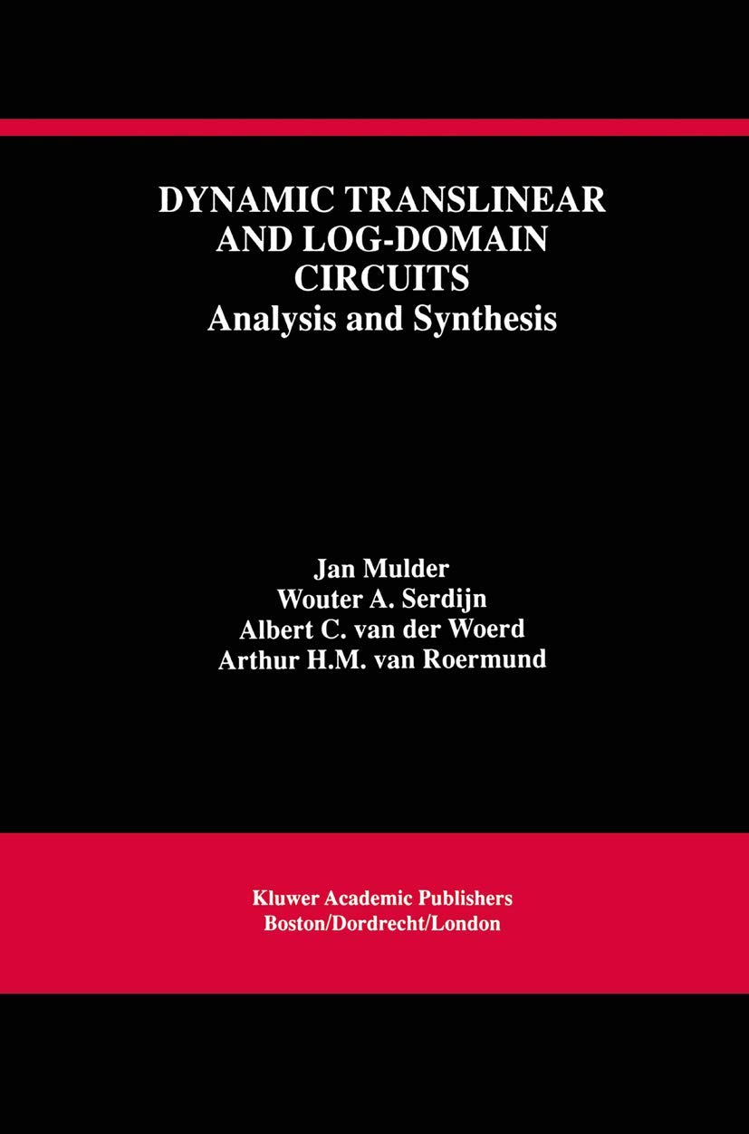 Dynamic Translinear and Log-Domain Circuits: Analysis and Synthesis (The Springer International ...