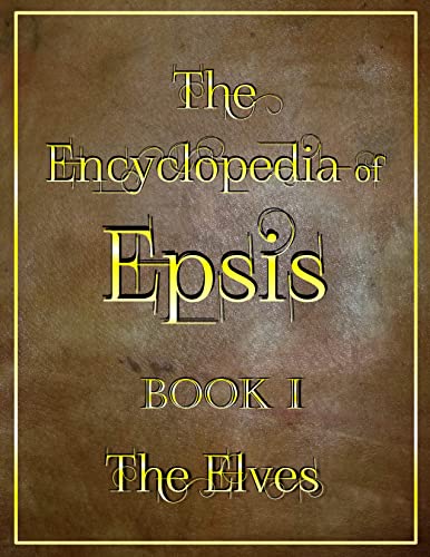 Amazon.com: The Encyclopedia of Epsis: Book I: The Elves (The Epsian ...