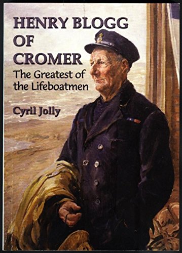 Henry Blogg of Cromer: The Greatest of the Lifeboatmen: Amazon.co.uk ...