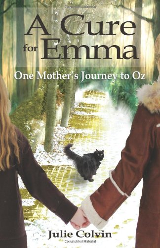A Cure for Emma, One Mother's Journey to Oz: Colvin, Julie ...