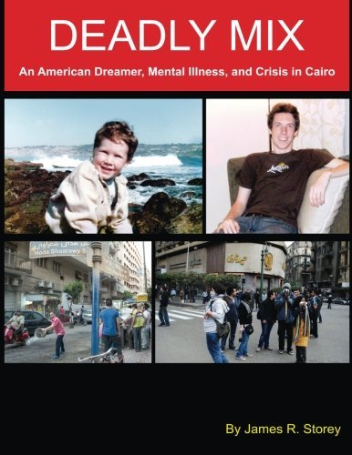 By Mr. James R. Storey Deadly Mix: An American Dreamer, Mental Illness ...