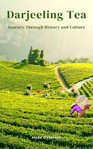 Darjeeling Tea: A Journey Through History and Culture: Plus Health ...