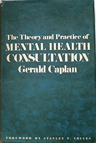 The Theory and Practice of Mental Health Consultation.: Caplan, Paula J ...