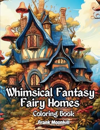 Amazon.com: Whimsical Fantasy Fairy Homes Coloring Book: Varieties of ...