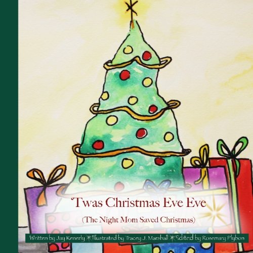 Twas Christmas Eve Eve (The Night Mom Saved Christmas): Kenerly, Jay ...