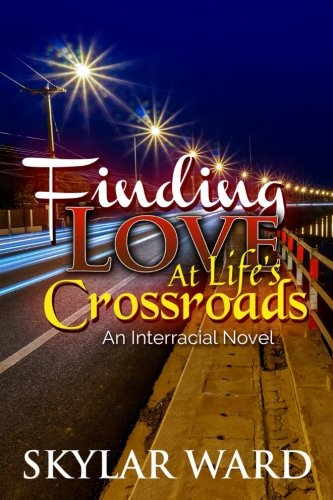 Finding Love at Life's Crossroads: An Interracial Novel: Ward, Skylar ...