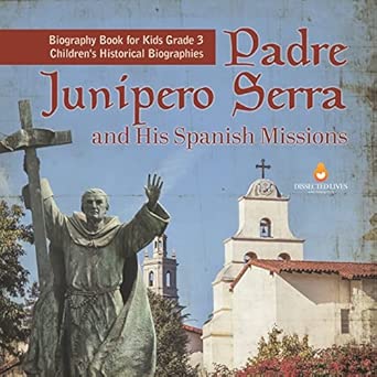 Padre Junipero Serra and His Spanish Missions Biography Book for Kids ...