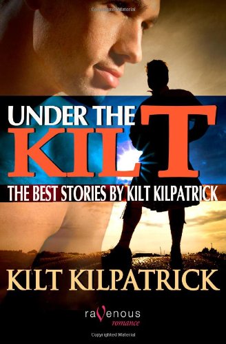 Under the Kilt: The Best Stories by Kilt Kilpatrick: 9781607779322 ...