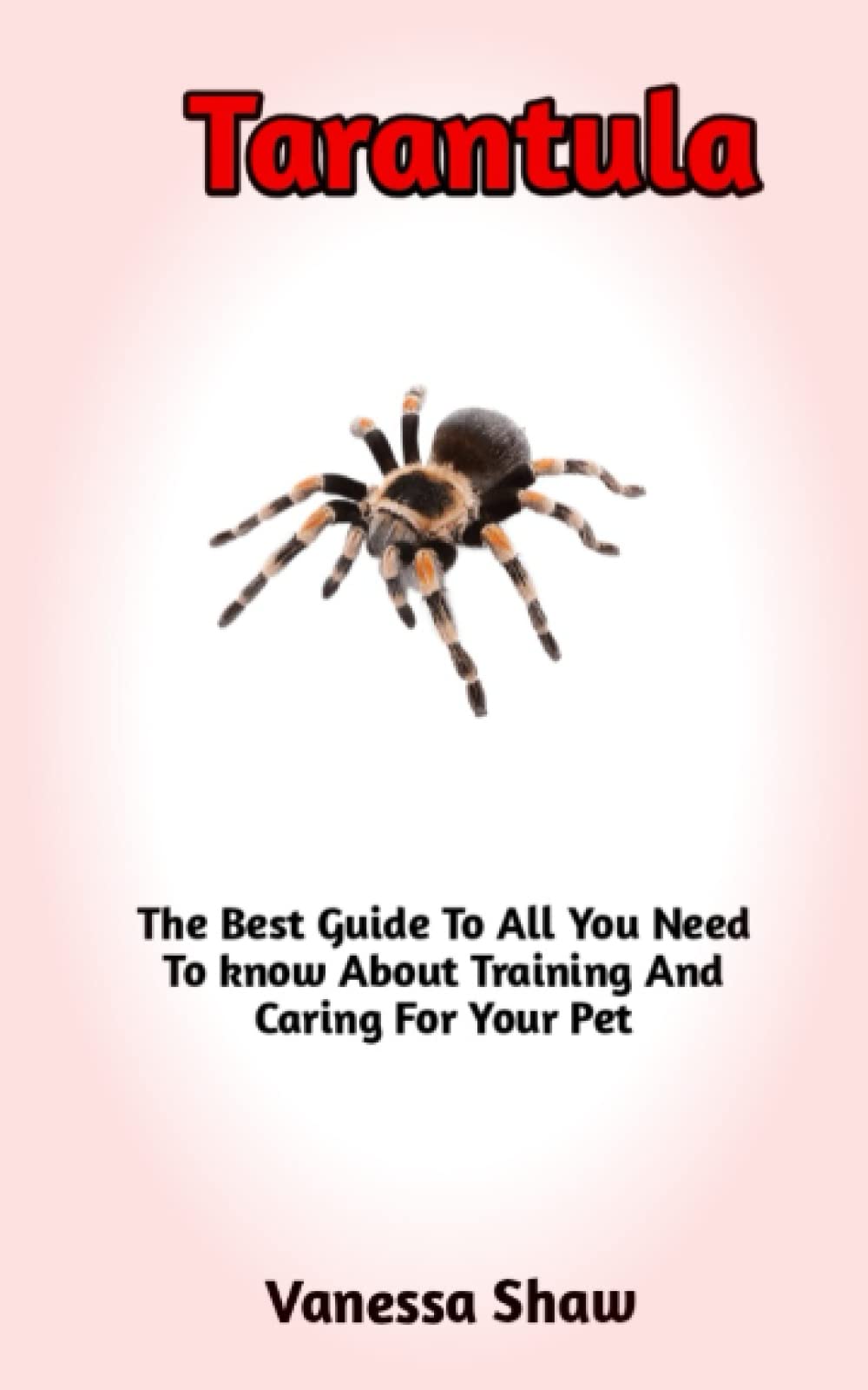 Buy Tarantula: The Best Guide On The Care, Handling, Feeding, , And ...