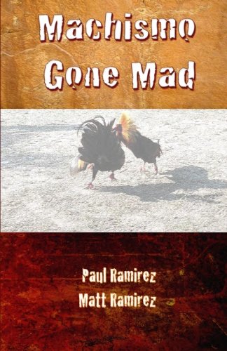 Machismo Gone Mad: Amazon.co.uk: Ramirez, Paul, Ramirez, Matthew ...