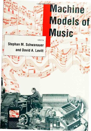 Machine Models of Music: Schwanauer, Stephan, Levitt, David ...