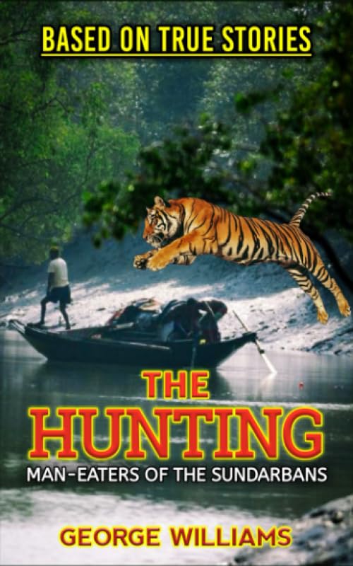 THE HUNTING : MAN-EATERS OF THE SUNDARBANS, BASED ON TRUE STORIES ...