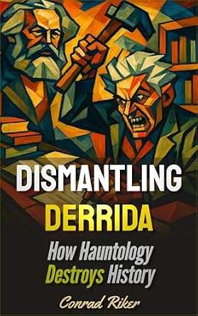 Dismantling Derrida: How Hauntology Destroys History (Redpilled ...