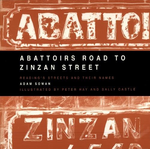 Abattoirs Road to Zinzan Street: Reading's Streets & Their Names ...