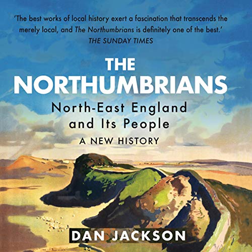 The Northumbrians: North-East England and Its People: A New History ...