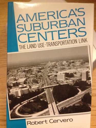 America's Suburban Centers: The Land Use-Transportation Link: Cervero ...