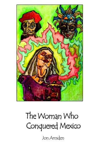 The Woman Who Conquered Mexico: Amsden, Jon: 9780982853344: Amazon.com ...