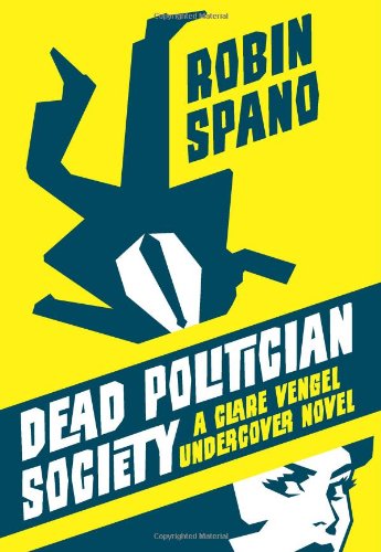 Dead Politician Society: A Clare Vengel Undercover Novel: Spano, Robin ...