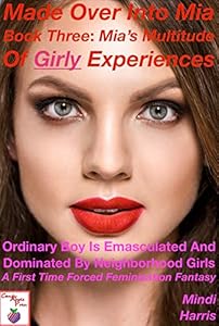 Made Over Into Mia Book One: Marc's Makeover Begins—Ordinary Boy Is Emasculated And Dominated By ...