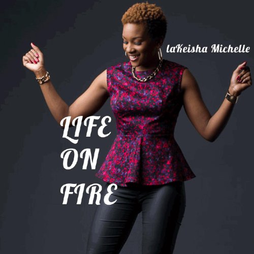 Play Life on Fire by LaKeisha Michelle on Amazon Music