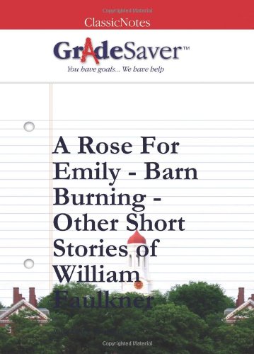 GradeSaver ClassicNotes Faulkner's Short Stories - A Rose for Emily ...