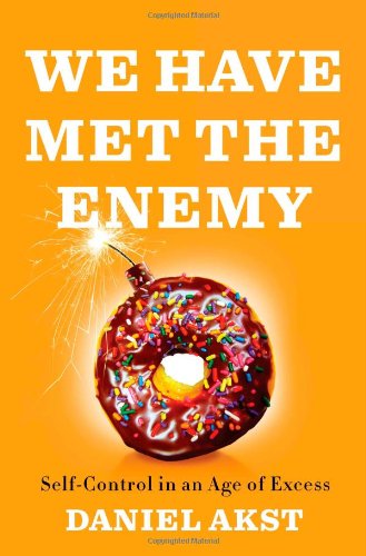 We Have Met the Enemy: Self-Control in an Age of Excess: Akst, Daniel ...