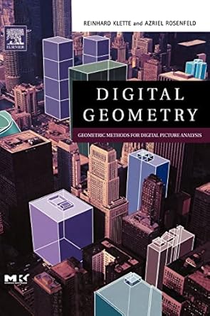 Digital Geometry: Geometric Methods for Digital Picture Analysis (The ...