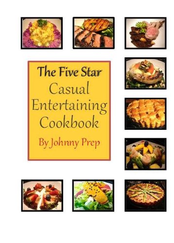 The Five Star Casual Entertaining Cookbook: Johnny Prep: 9780615426686 ...