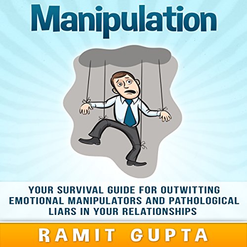 Manipulation Manual: Your Survival Guide for Outwitting Emotional ...