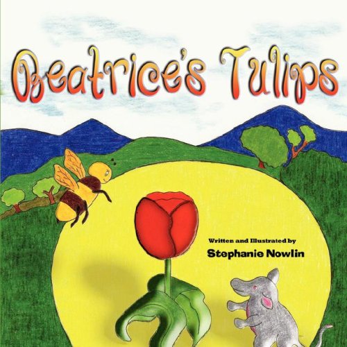 Beatrice's Tulips: Nowlin, Stephanie: 9781595268303: Amazon.com: Books