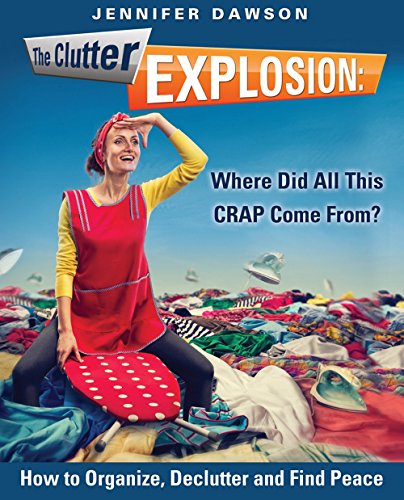 The Clutter Explosion: Where Did All This CRAP Come From?: How to ...