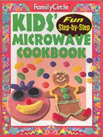 Step-by-step: Kid's Microwave Cookbook ("Family Circle" Step-by-step ...