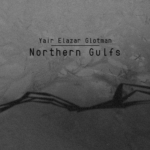 Amazon.com: Northern Gulfs : Yair Elazar Glotman: Digital Music