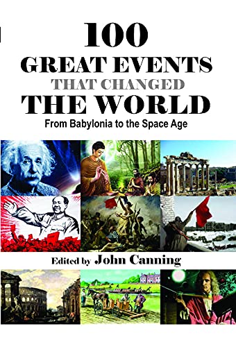100 GREAT EVENTS THAT CHANGED THE WORLD: From Babylonia to the Space ...