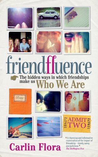 Friendfluence: The Hidden Ways in Which Friendships Shape Our ...