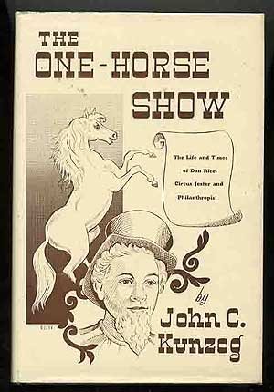 The one-horse show;: The life and times of Dan Rice, circus jester and ...