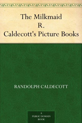 Amazon.com: The Milkmaid R. Caldecott's Picture Books eBook : Caldecott ...