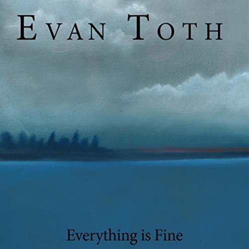 Amazon.com: Everything Is Fine : Evan Toth: Digital Music