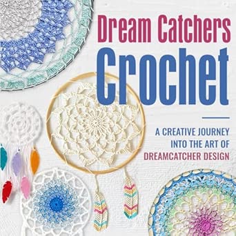 Dream Catchers Crochet: A Creative Journey into the Art of Dreamcatcher ...