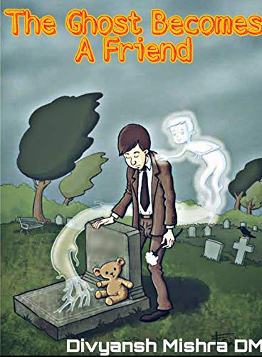 The Ghost Becomes A Friend eBook : Mishra DM, Divyansh: Amazon.in ...